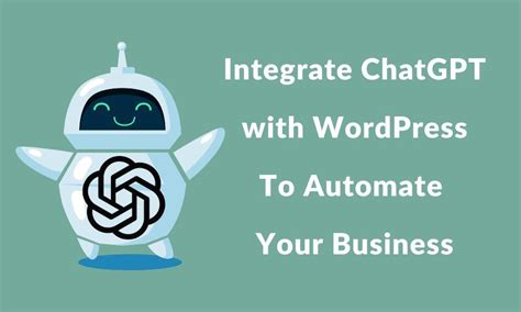 Integrate Chatgpt With Wordpress To Automate Business Processes And Workflows