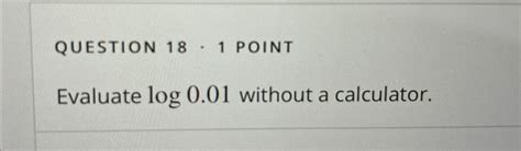 Solved Question 18 1 ﻿pointevaluate Log001 ﻿without A