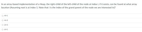 Solved In An Array Based Implementation Of A Heap The