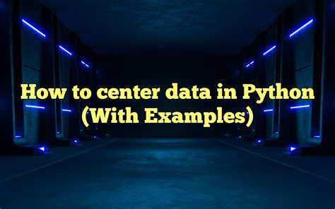 How To Center Data In Python With Examples