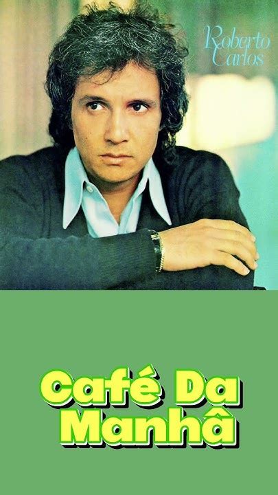 Roberto Carlos Café Da Manhã Youtube