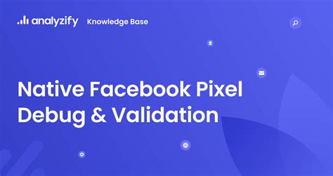 Native Facebook Pixel Debug And Validation Analyzify Docs