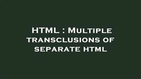 Html Multiple Transclusions Of Separate Html Youtube