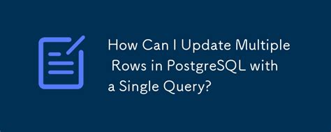 如何使用單一查詢更新 Postgresql 中的多行? Mysql教程 Php中文網 如何使用單一查詢更新 Postgresql 中的多行? Mysql教程 Php中文網