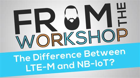 The Difference Between LTE CAT M1 Vs NB IoT NimbeLink