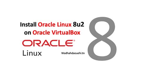Install Oracle Linux 8u2 Wadhah Daouehi