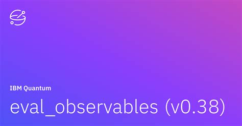 Evalobservables V038 Ibm Quantum Documentation
