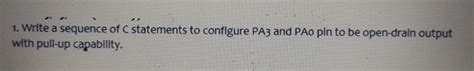 Solved 1 Write A Sequence Of Statements To Configure PA3 Chegg