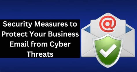 8 Security Measures To Protect Your Business Email From Cyber Threats Cybersecurity For Me