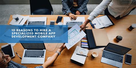 10 Reasons To Hire A Specialized Mobile Application Development Company
