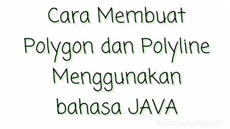 [tutorial] cara membuat polygon dan polyline menggunakan bahasa java
