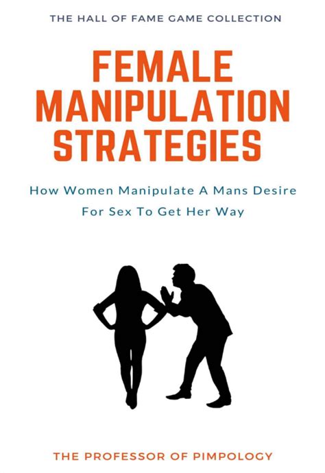 Female Manipulation Strategies The Professor Of Pimpology