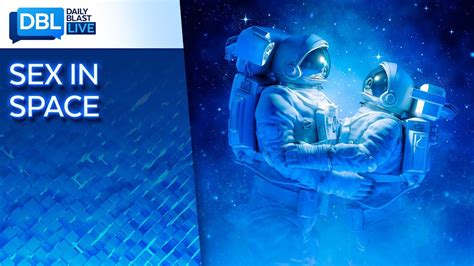 Space Tourism Will Lead To Sex In Space But How Will That Work
