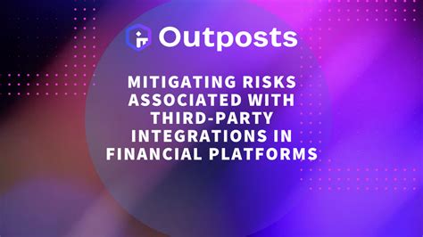 Mitigating Risks Associated With Third Party Integrations In Financial Platforms