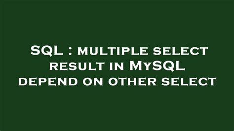 sql multiple select result in mysql depend on other select youtube