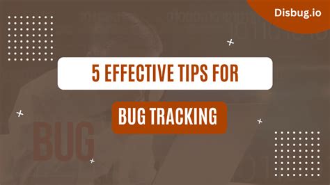 5 Effective Bug Tracking Tips