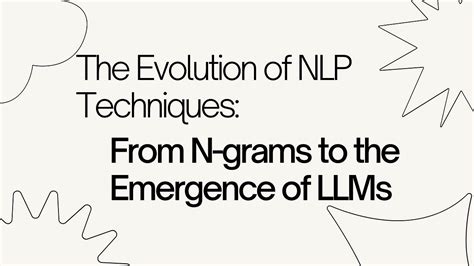 The Evolution Of Nlp Techniques From N Grams To The Emergence Of Llms