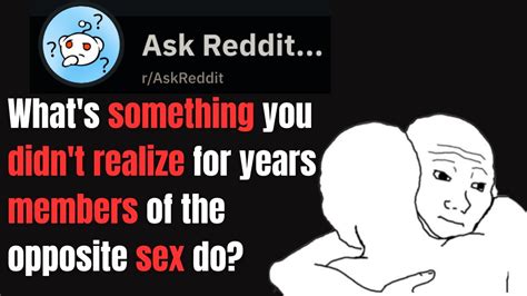 What You Didnt Realize For Years Members Of The Opposite Sex Do R