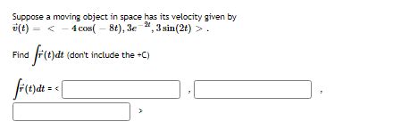 Solved Suppose A Moving Object In Space Has Its Velocity Chegg