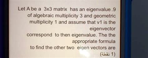 Solved Let A Be A 3x3 Matrix Has An Eigenvalue 9 Of Algebraic