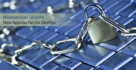 Microservices Security New Approaches For DevOps Cloud Native Now
