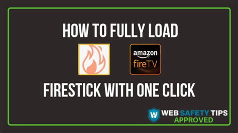 How To Fully Load Your Firestick With One Click Web Safety Tips