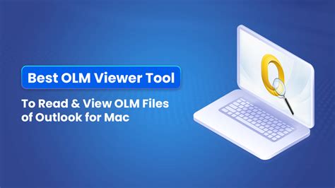 Best Olm Viewer Tool To Read And View Olm Files Of Outlook For Mac