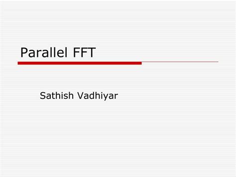 Parallel Fft Sathish Vadhiyar Ppt Download