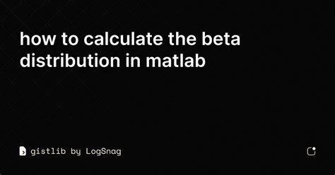 Gistlib How To Calculate The Beta Distribution In Matlab