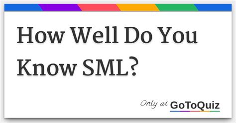 How Well Do You Know Sml