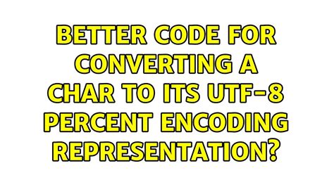 Better Code For Converting A Char To Its Utf 8 Percent Encoding Representation Youtube