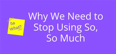 So Overused Why We Need To Stop Using So So Much