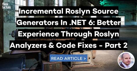 incremental roslyn source generators in 6 better experience