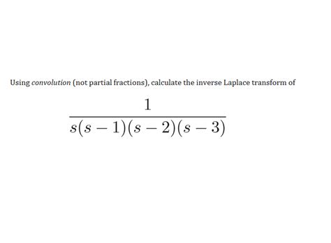Solved Using Convolution Not Partial Fractions Calculate