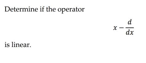 Solved Determine If The Operator X D Dx Is Linear