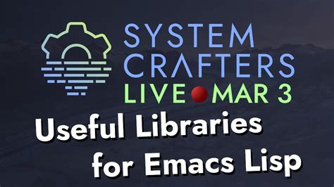 Exploring Useful Libraries For Emacs Lisp System Crafters Live Youtube