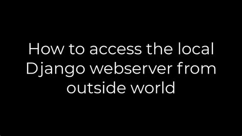 Python How To Access The Local Django Webserver From Outside World5solution Youtube