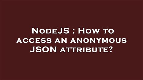 Nodejs How To Access An Anonymous Json Attribute Youtube