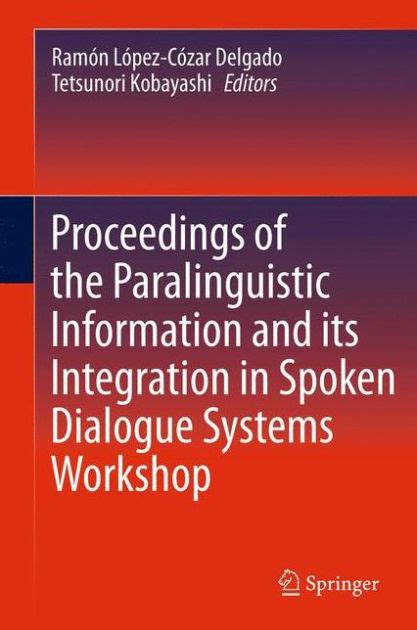 Proceedings Of The Paralinguistic Information And Its Integration In Spoken Dialogue Systems