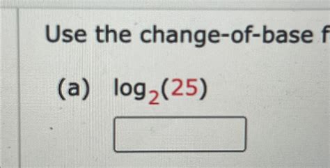 Solved Use The Change Of Base A Log Chegg Com