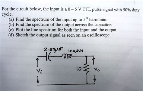 SOLVED For The Circuit Below The Input Is A 0 5 V TTL Pulse Signal With A 50 Duty Cycle A