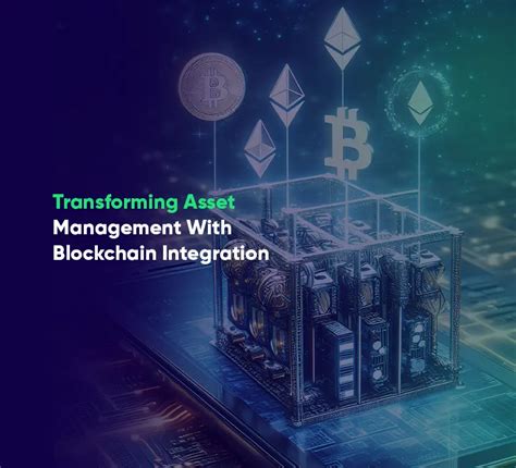Transforming Asset Management With Blockchain Integration Transforming Asset Management With Blockchain Integration