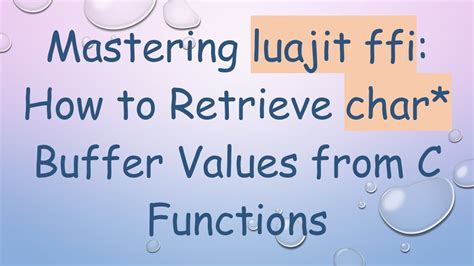 Mastering Luajit Ffi How To Retrieve Char Buffer Values From C Functions Youtube