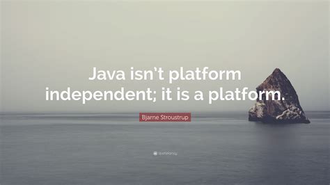 bjarne stroustrup quote “java isn t platform independent it is a