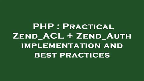 php practical zend acl zend auth implementation and best practices youtube