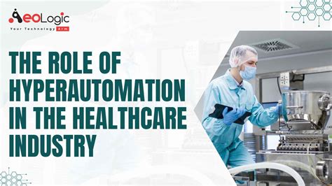 Role Of Hyperautomation In Healthcare Industry Aeologic Blog