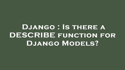 Django Is There A Describe Function For Django Models Youtube