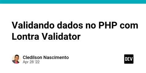 Validando Dados No PHP Lontra Validator DEV Community