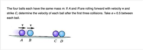 Solved The Four Balls Each Have The Same Mass M If A And B Are Rolling Forward With Velocity V
