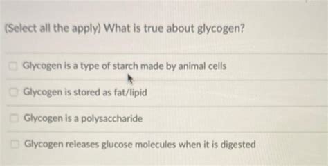 Solved Select All The Apply What Is True About Glycogen